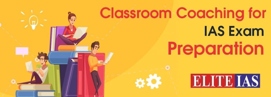 Best Classroom Coaching For IAS Exam Preparation in Delhi - Elite IAS